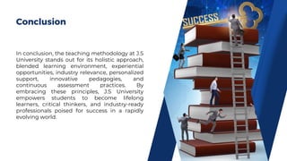 The Unique Teaching Methodology at J.S University | PPT