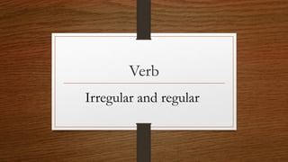 Learning about Irregular and Regular Verbs | PPTX