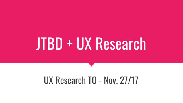 JTBD + UX Research by Kim Lawless | PPT