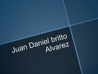 Juan daniel britto alvarez | PPTX