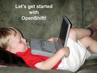 Lets Get Started with Openshift | PPT