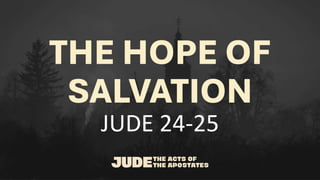 The Hope of Salvation - Jude 1:24-25 - Message | PPTX