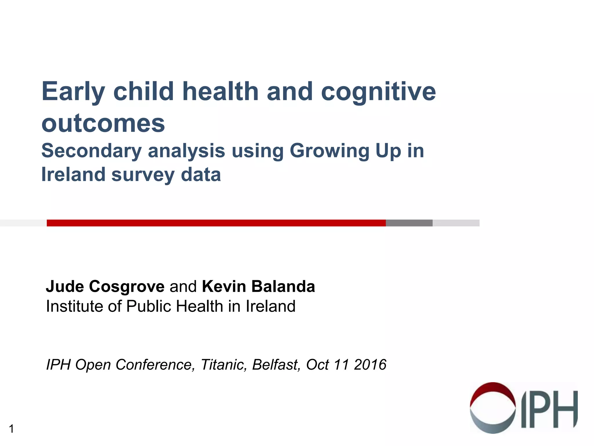 Jude Cosgrove - Early child health and cognitive outcomes: secondary ...