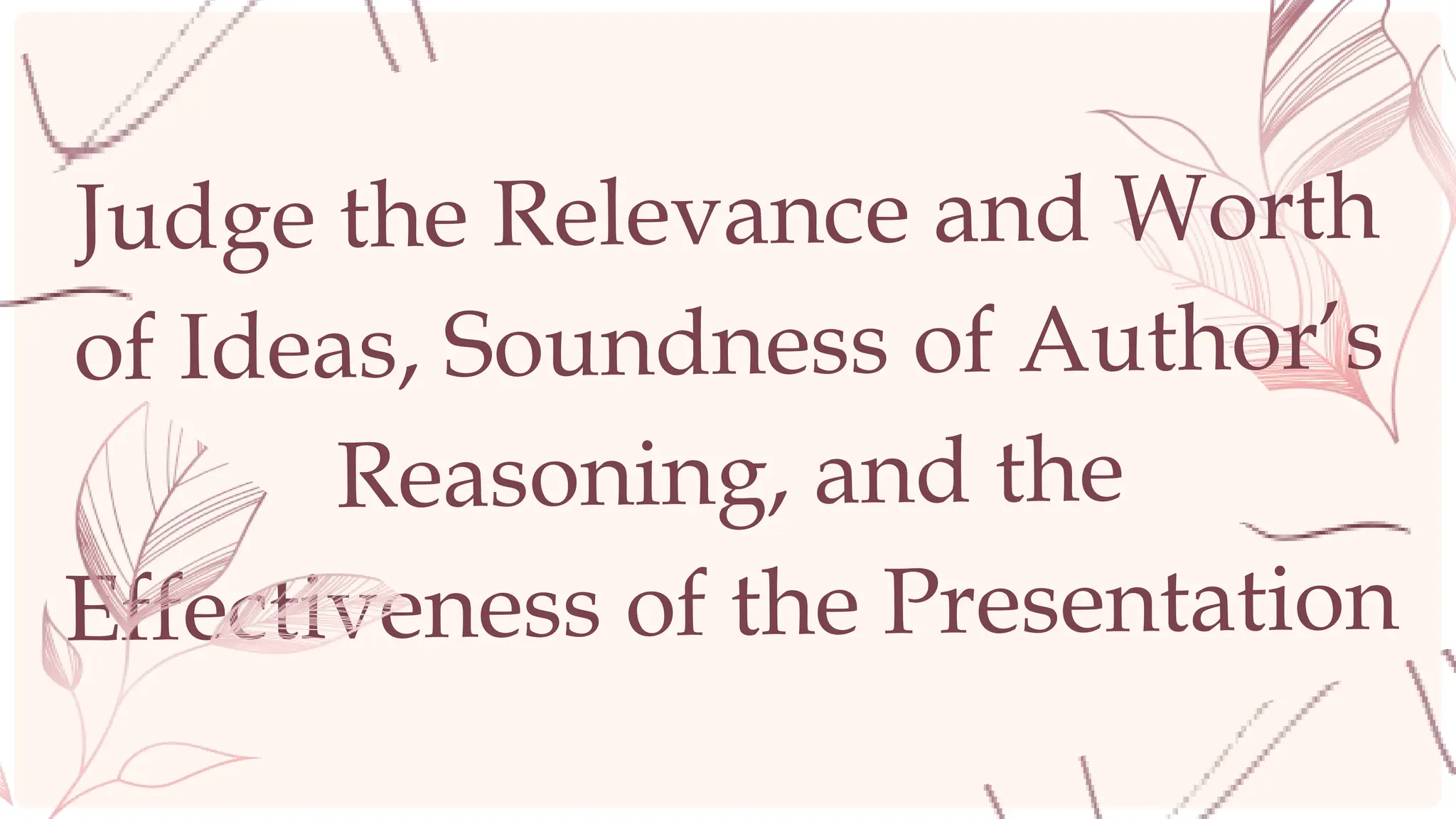 Judge the Relevance and Worth of Ideas Soundness of Authors Reasoning ...