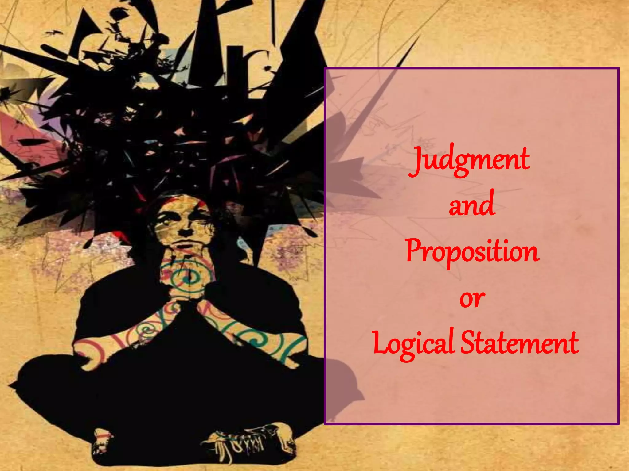 Judgment and proposition or logical statement | PPTX