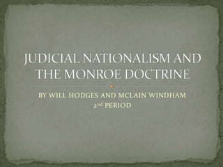 Judicial nationalism and the monroe doctrine | PPT