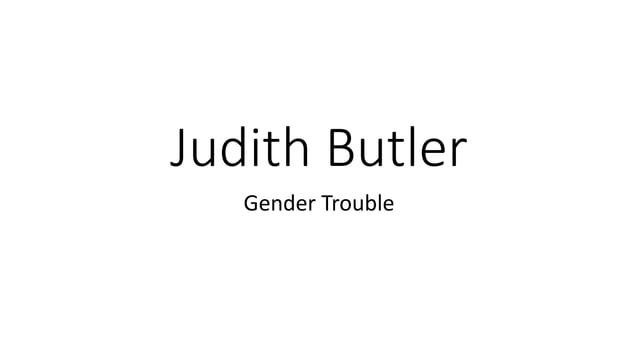 Judith Butler: Gender Trouble | PPTX