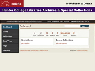 Using Omeka for setting up a dIgital library in the archives at Hunter College, presented by ...
