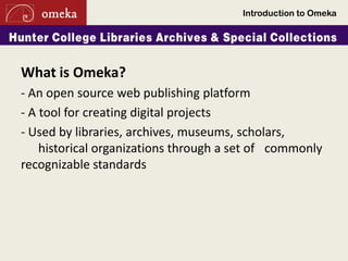 Using Omeka for setting up a dIgital library in the archives at Hunter College, presented by ...