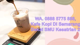 WA. 0888 5775 888, Kafe Kopi Di Semarang Dekat SMU Kesatrian 2 | POTX