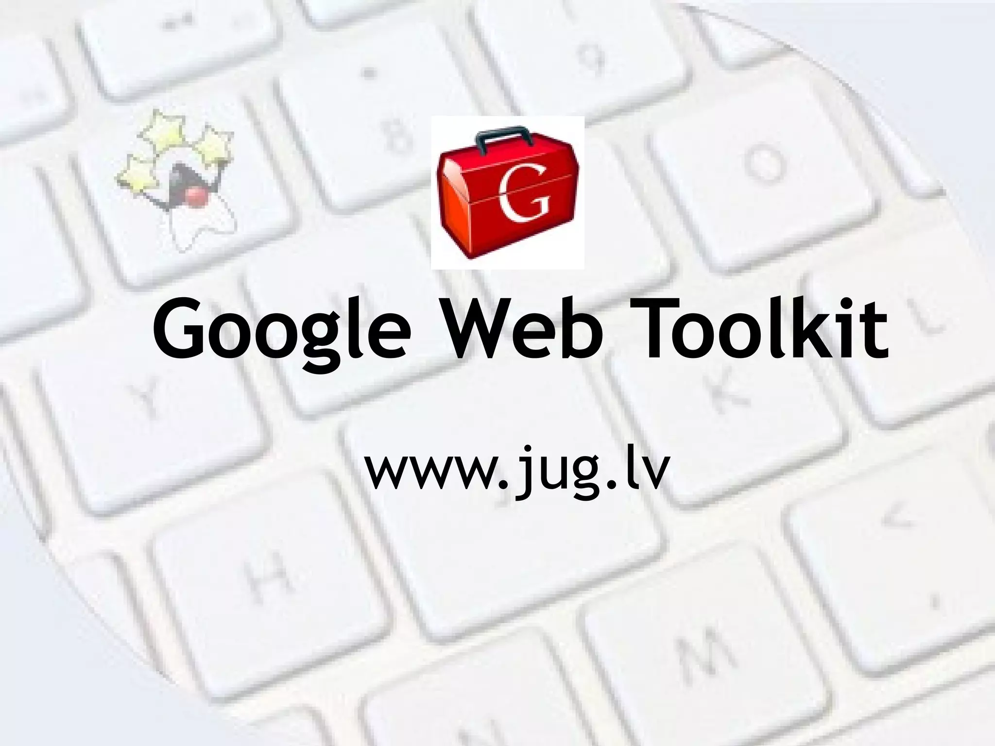 Google Web Toolkit (JUG Latvia) | PPT | Web Development | Internet