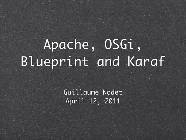 Apache, osgi and karaf par Guillaume Nodet | PPT
