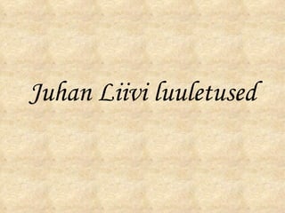 Juhan Liivi Luuletused | PPT