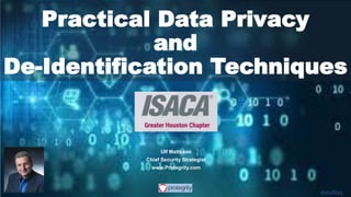ISACA Houston - Practical data privacy and de-identification techniques | PPT
