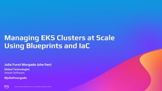 Julia Furst Morgado Managing EKS Clusters at Scale using Blueprints and ...