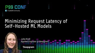 Minimizing Request Latency of Self-Hosted ML Models by Julia Kroll | PDF