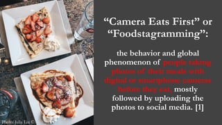 Camera Eats First: The Controversy over Foodstagramming | PPT