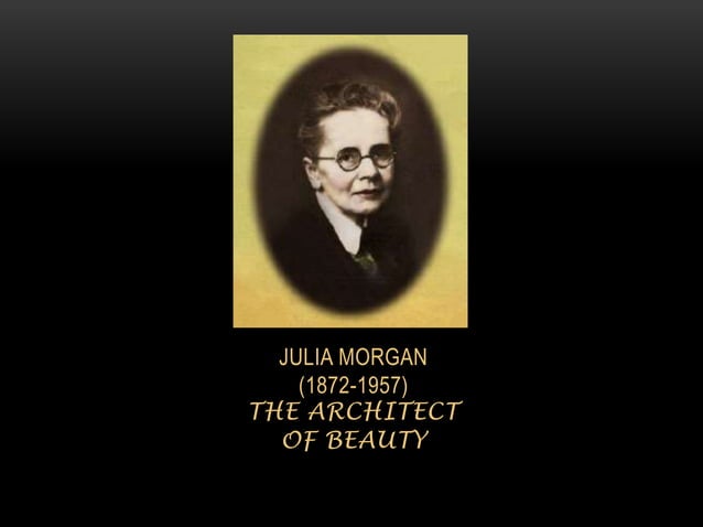 Julia morgan-Her Life, Hearst Castle and Chapel of the Chimes | PPTX ...