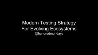 Modern Testing Strategies for Evolving Ecosystems | PPT