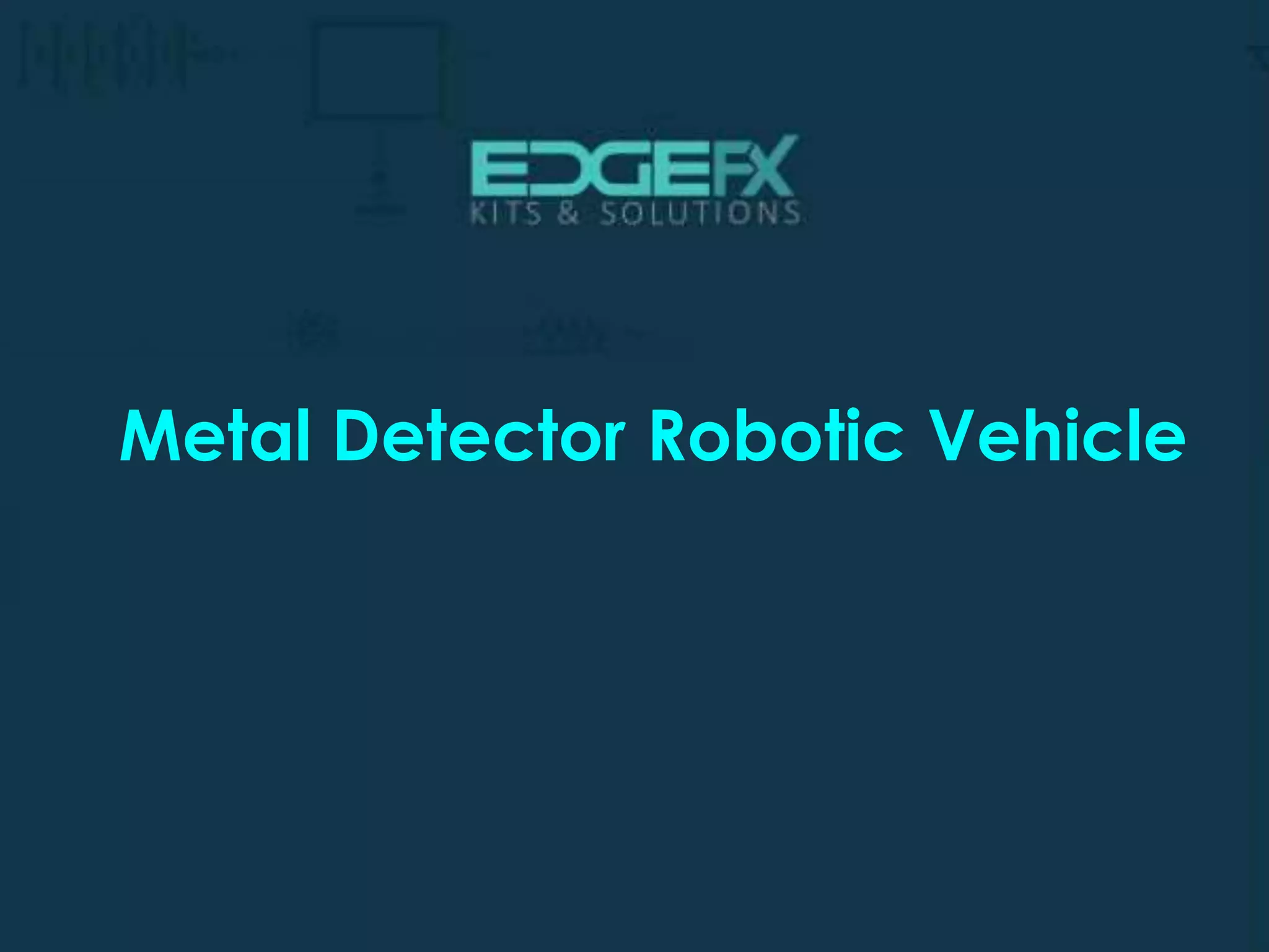 Metal Detector Robotic Vehicle | PPTX