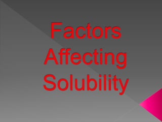 Factors Affecting Solubility | PPTX