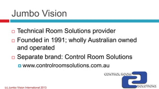 Jumbo Vision - Control Room Design & Operations Conference 2013 | PPT