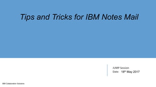 Tip and tricks for IBM Notes Mail - JUMP Session | PPT