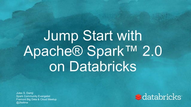 Jump Start with Apache Spark 2.0 on Databricks | PPTX | Databases | Computer Software and ...