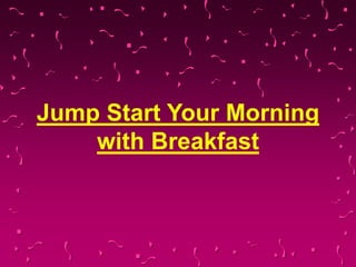 Jump start your morning with breakfast | PPT