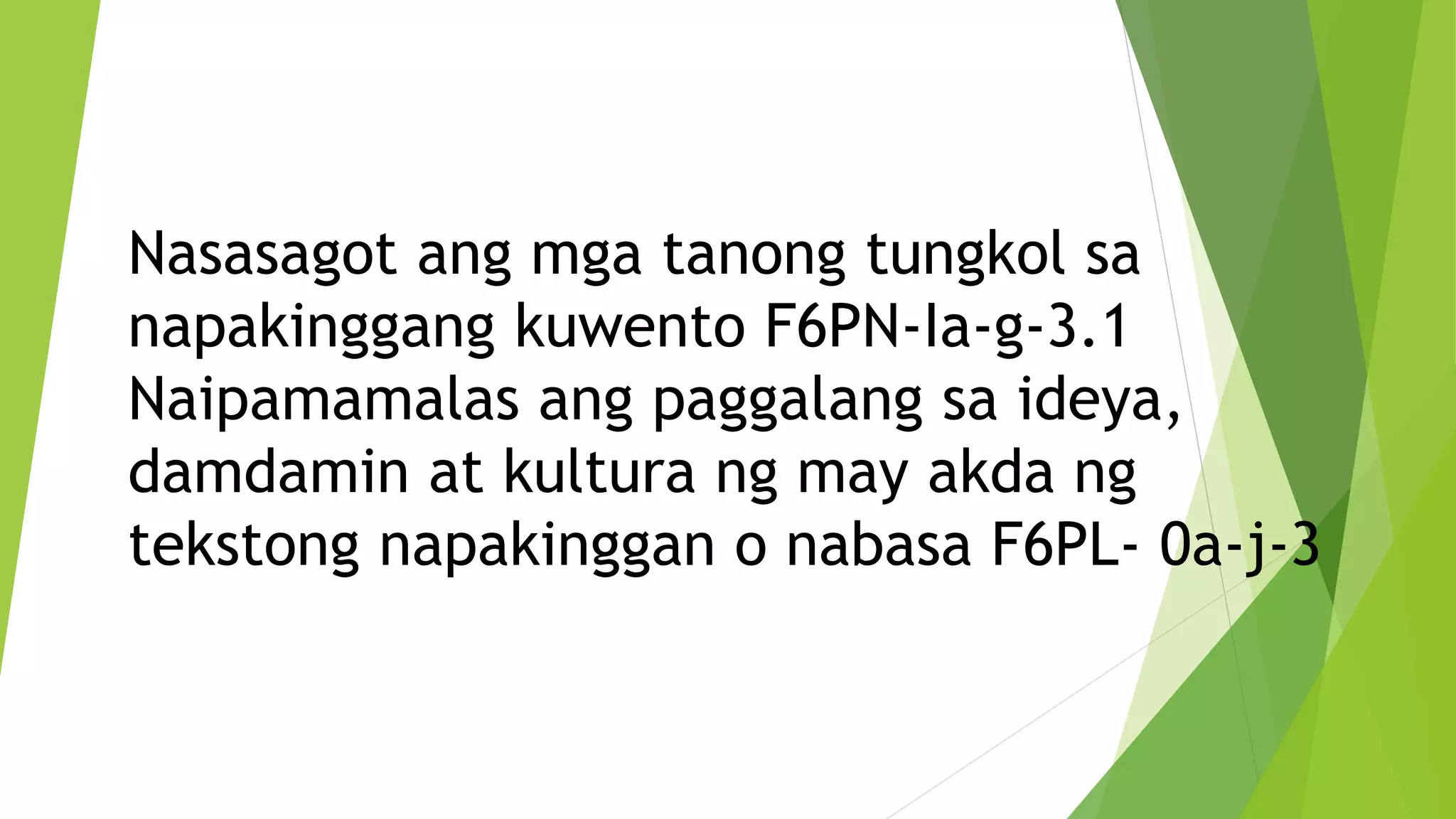 Nasasagot ang mga tanong tungkol sa napakinggang kuwento F6PN-Ia-g-3.1 | PPTX