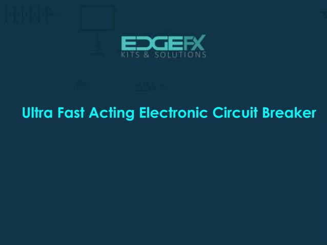 Ultra Fast Acting Electronic Circuit Breaker | PPTX