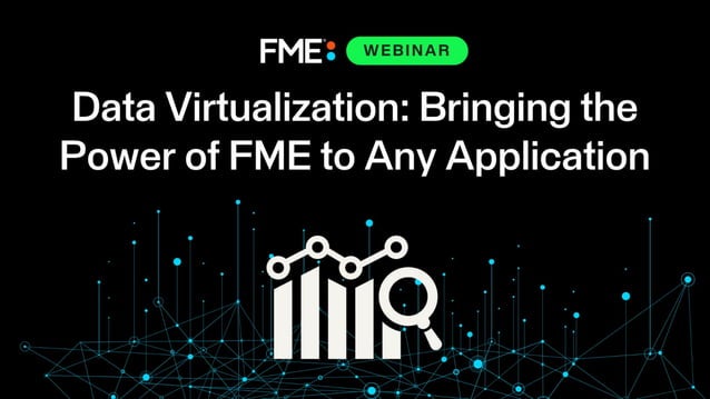 Data Virtualization: Bringing the Power of FME to Any Application | PDF