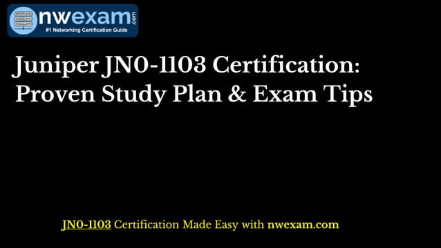 Juniper JN0-1103 Certification: Proven Study Plan & Exam Tips | PPT