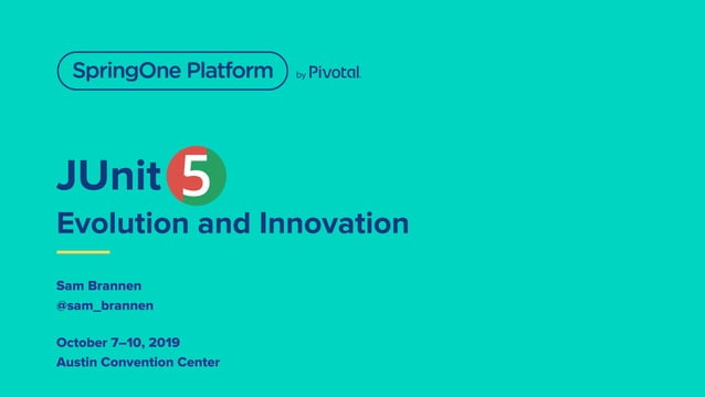 JUnit 5 - Evolution and Innovation - SpringOne Platform 2019 | PPT