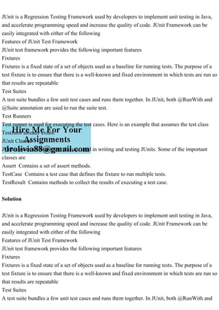 JUnit is a Regression Testing Framework used by developers to implem ...