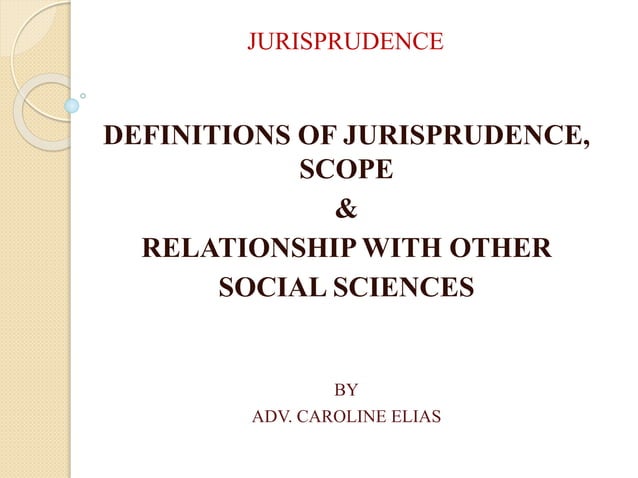 Definitions of Jurisprudence. Scope & Relationship with other social ...
