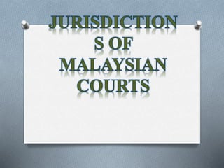 JURISDICTIONS OF MALAYSIAN COURTS.pptx