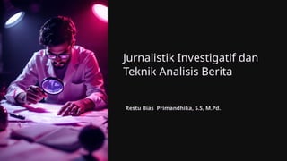 Jurnalistik Investigatif dan Teknik Analisis Berita | PPTX
