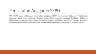Jurnal Pencatatan Anggaran Akuntansi SKPD.pptx