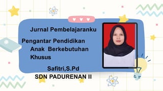Jurnal pengantar anak kebutuhan khusus.pptx