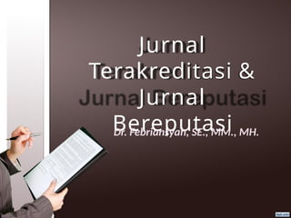 PRESENTASI JURNAL TERAKREDITASI DAN BEREPUTASI | PPTX