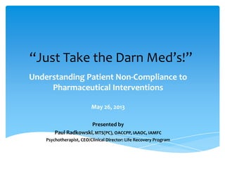 "Just Take the Darn Med's"- Understanding Patient Non-Compliance to ...