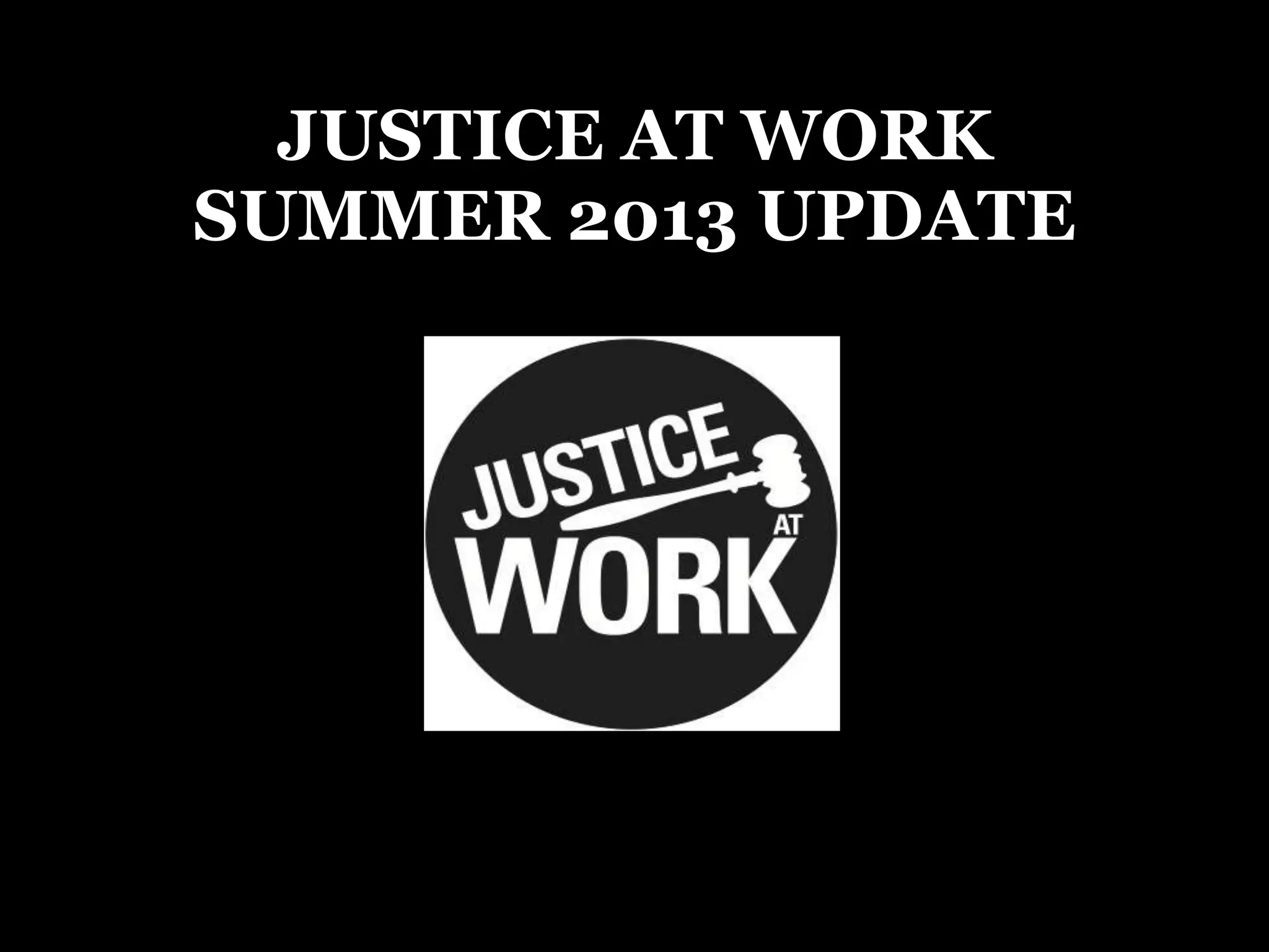 Justice At Work - Report, Summer 2013 | PPTX