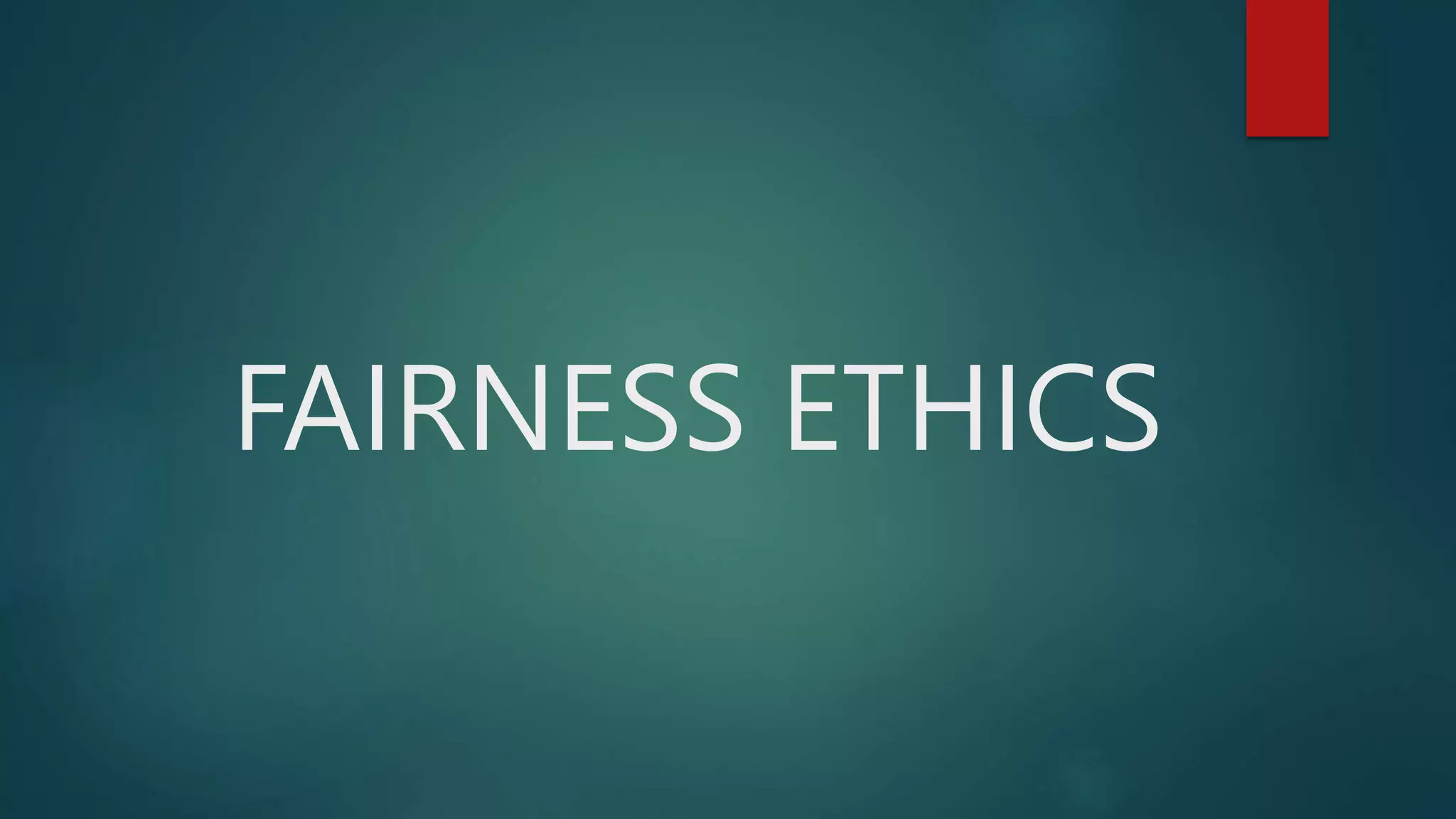 JUSTICE-AND-FAIRNESS-ETHICS.pptx