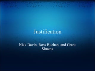 Justification ppt by Grant, Nick, and Ross | PPT
