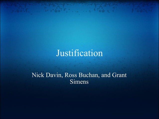 Justification ppt by Grant, Nick, and Ross | PPT
