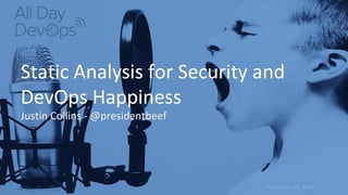 Static Analysis For Security and DevOps Happiness w/ Justin Collins | PPT