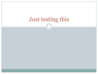 Just testing this | PPTX