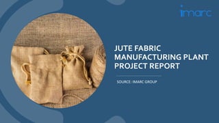 Detailed Project Report on Jute Fabric Manufacturing Unit Setup | PPTX