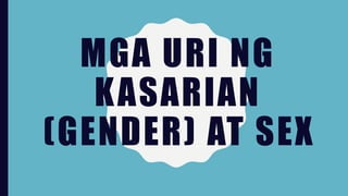ARALING PANLIPUNAN - Grade 10: MGA URI NG KASARIAN (GENDER AND SEX).pptx